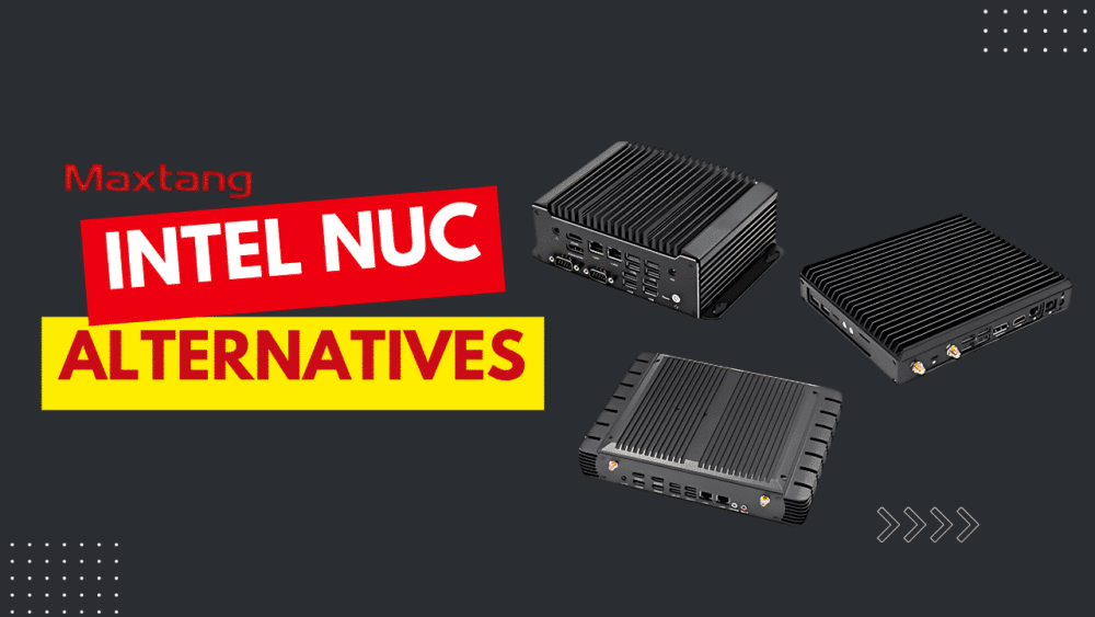 Intel NUC Alternatives: Maxtang’s Rugged, Industrial-Grade Mini PCs ...